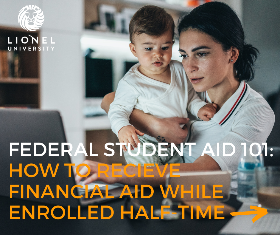 Federal Student Aid 101: Financial Aid While Enrolled Half-Time